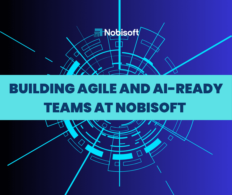 Building Agile and AI-Ready Teams at Nobisoft | Nobisoft